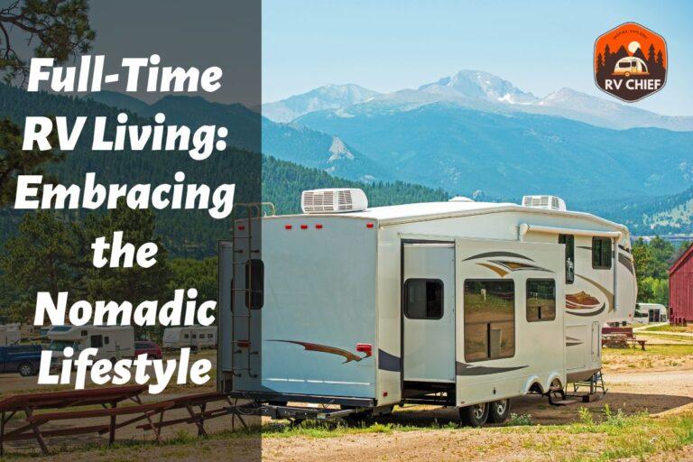 Full-Time RV Living: Embracing the Nomadic Lifestyle – RVchief